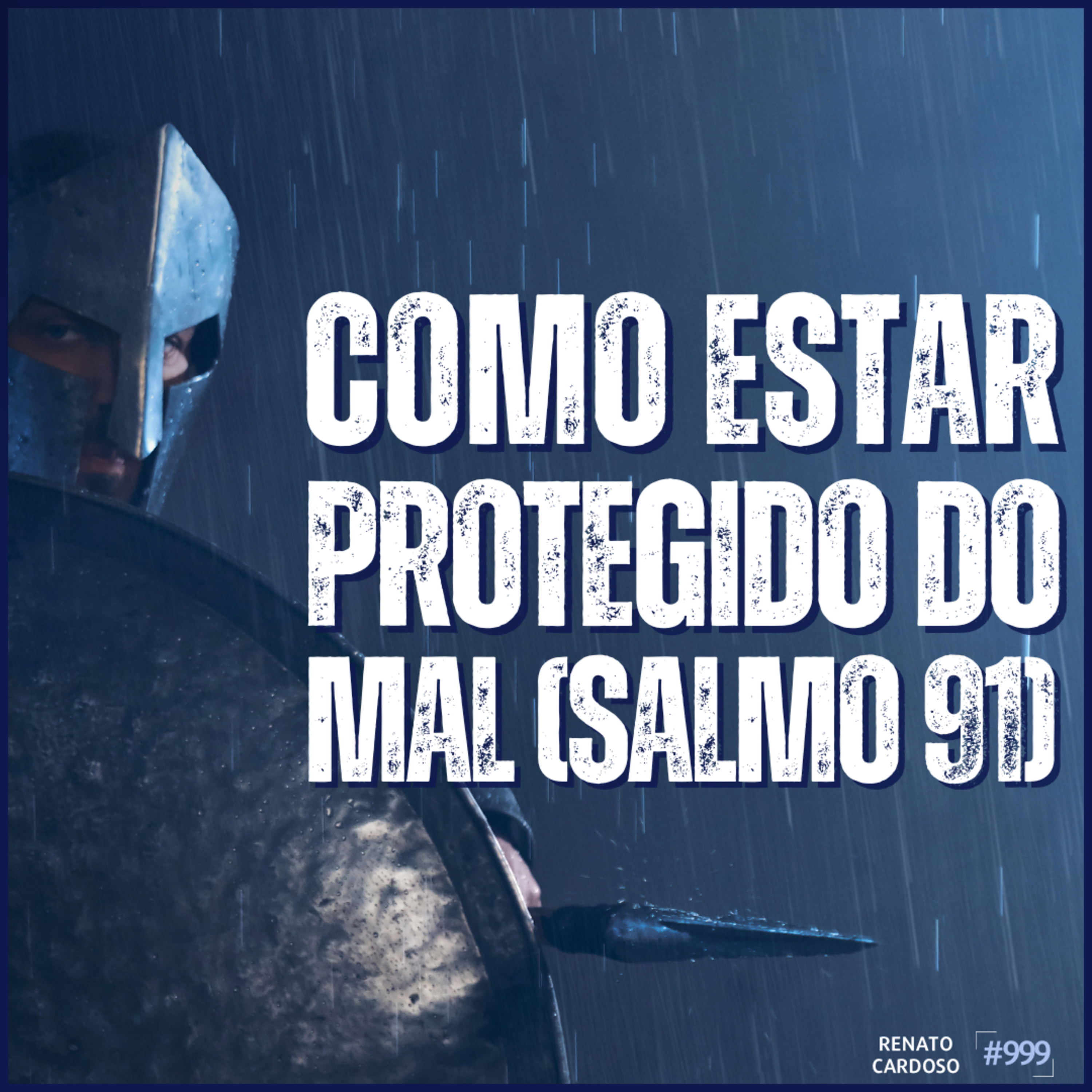 Podcast Renato Cardoso 999 Como Estar Protegido Do Mal Salmo 91