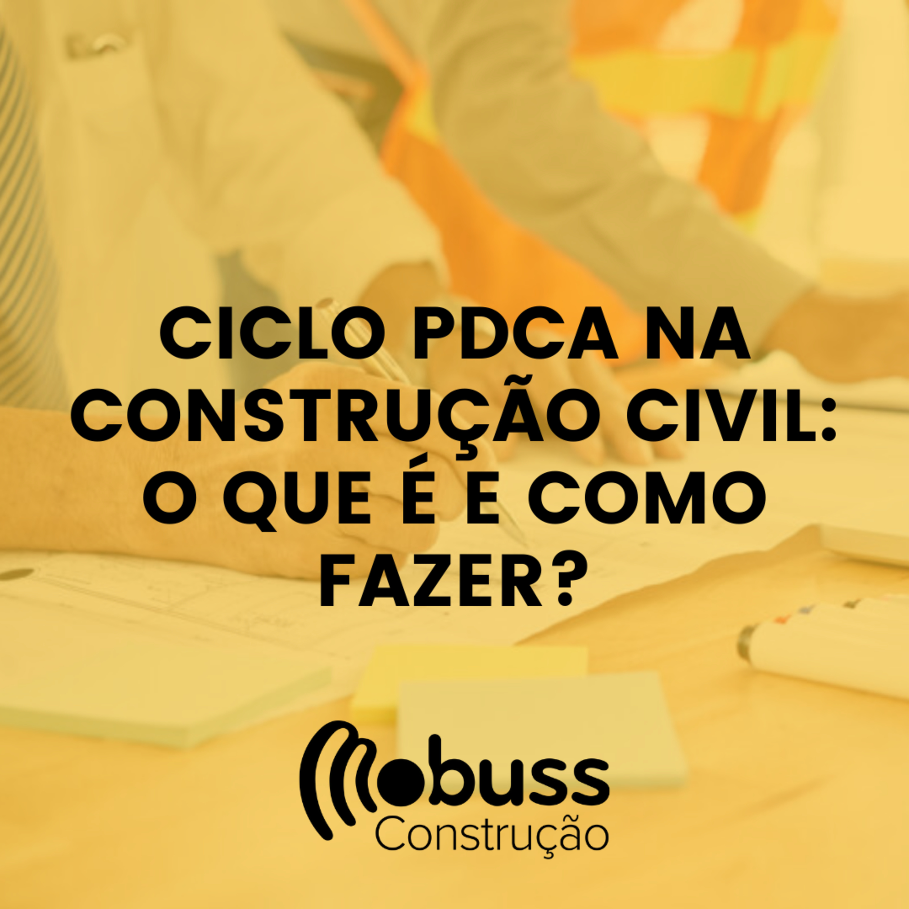 Ciclo Pdca Na Construção Civil O Que é E Como Fazer Mobuss