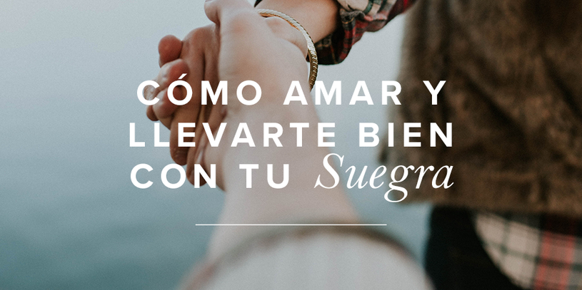 Cómo Amar Y Llevarte Bien Con Tu Suegra Mujer Verdadera Blog Aviva