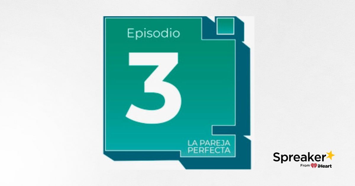 La Pareja Perfecta Episodio 3