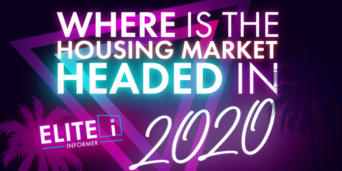 Where Is The Housing Market Headed In 2020 Elite Informer