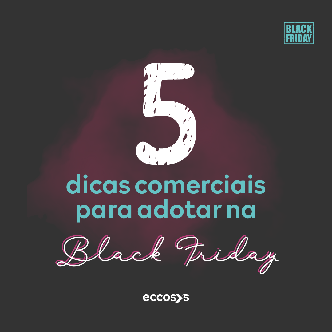 5 Estratégias Comerciais Para Vender Mais Na Black Friday Blog Eccosys