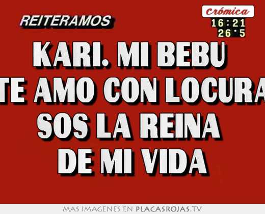 Kari Mi Bebu Te Amo Con Locura Sos La Reina De Mi Vida Placas Rojas Tv