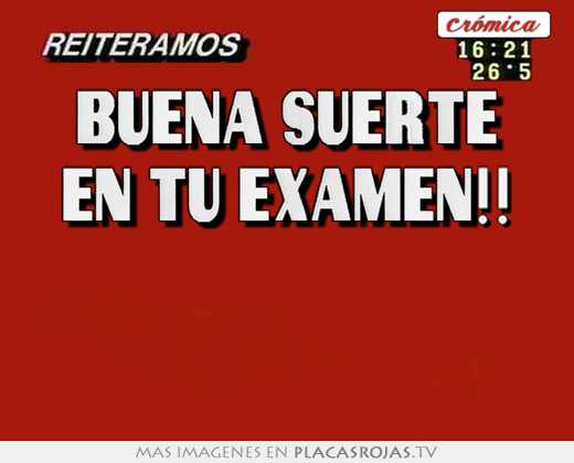 Buena Suerte En Tu Examen Placas Rojas Tv