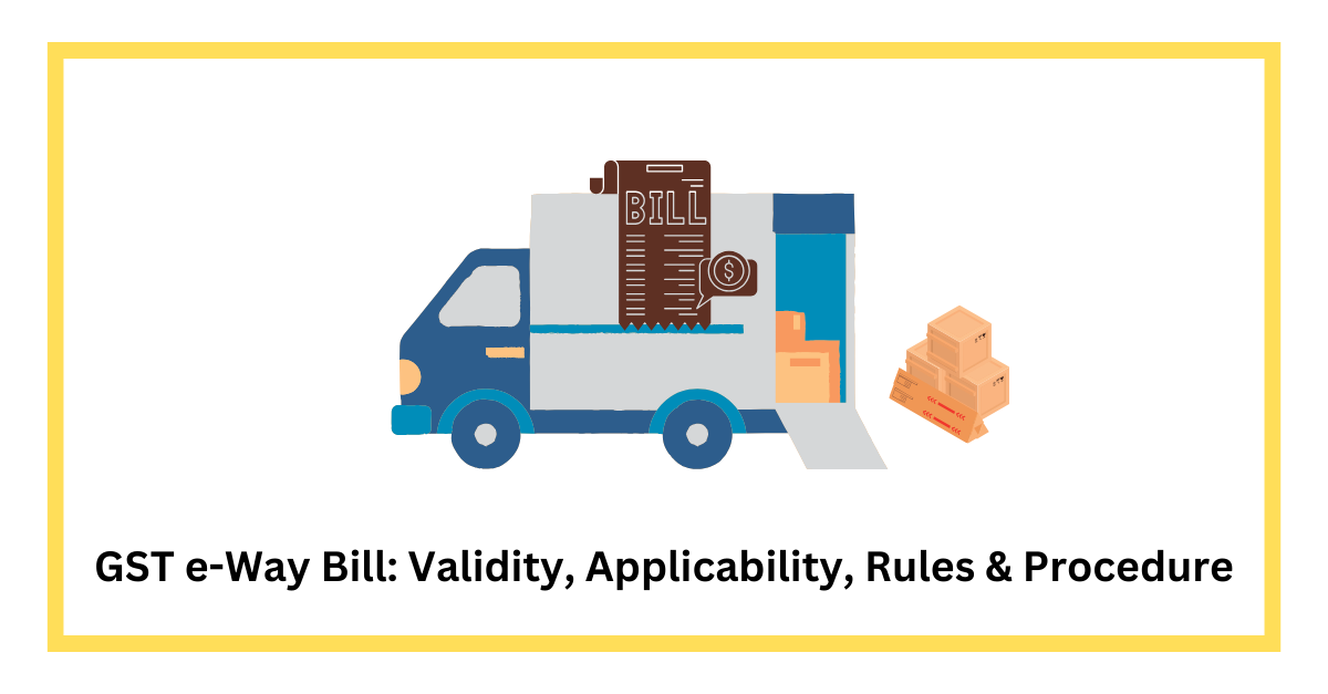 Eway Bill Gst Validity Applicability Rules And Procedure