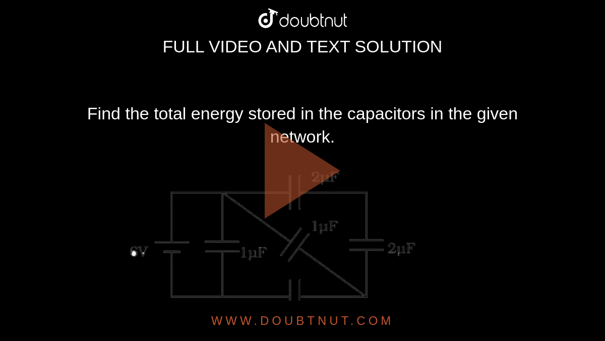 Find The Total Energy Stored In The Capacitors In The Given Network