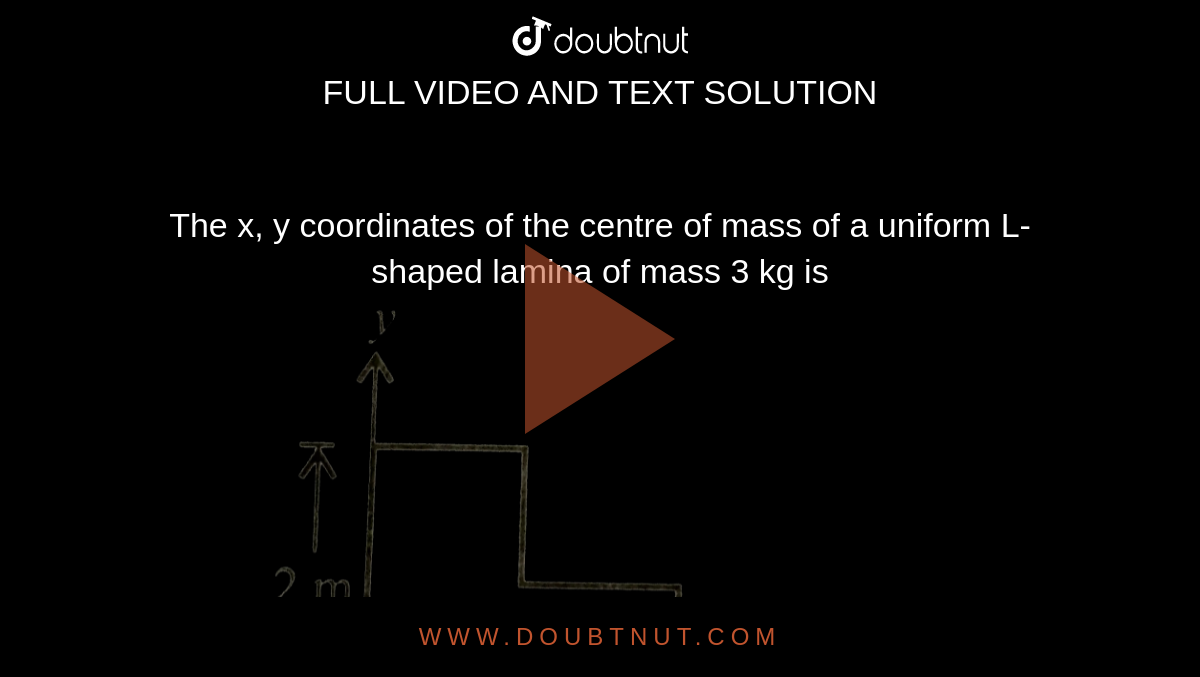 The X Y Coordinates Of The Centre Of Mass Of A Uniform L Shaped Lamina