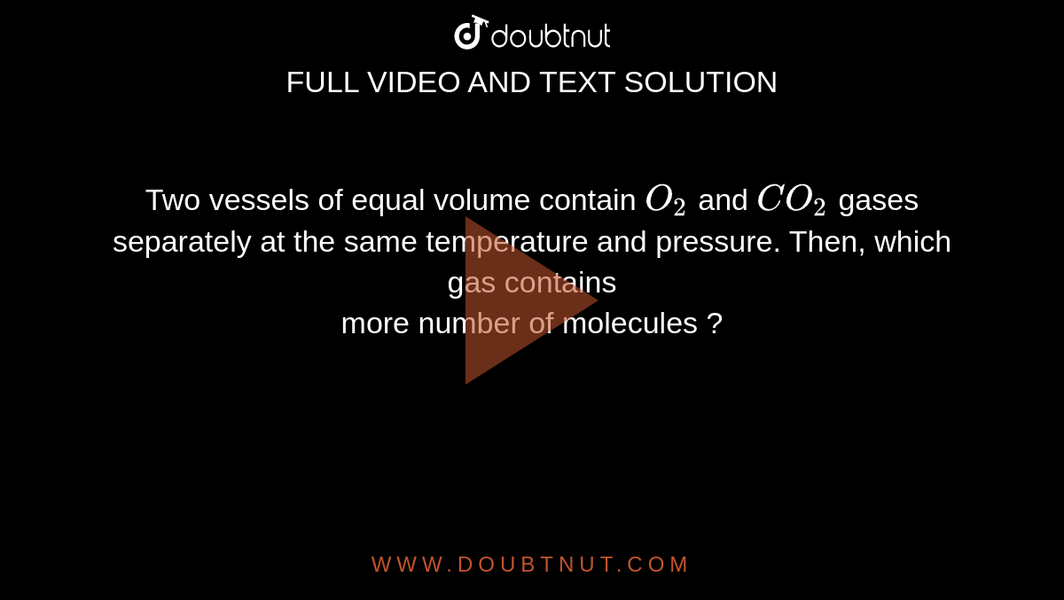 Two Vessels Of Equal Volume Contain O2 And Co2 Gases Separately At The