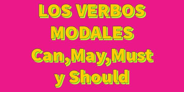 Los Verbos Modales En Inglés Can And Could May Must And Should