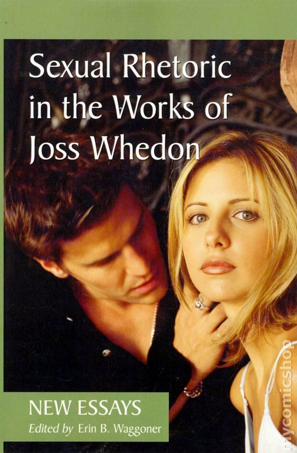 Sexual Rhetoric In The Works Of Joss Whedon Sc 2010 Mcfarland New