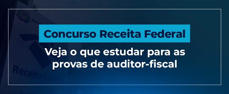 Concurso Receita Federal Conteúdos Das Provas De Auditor Fiscal