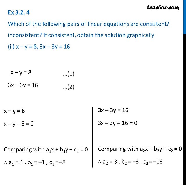 For Linear Equations X Y 8 3x 3y 16 Check If Consistent