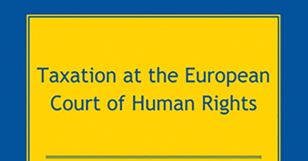 Taxation At The European Court Of Human Rights Opinion Law Gazette