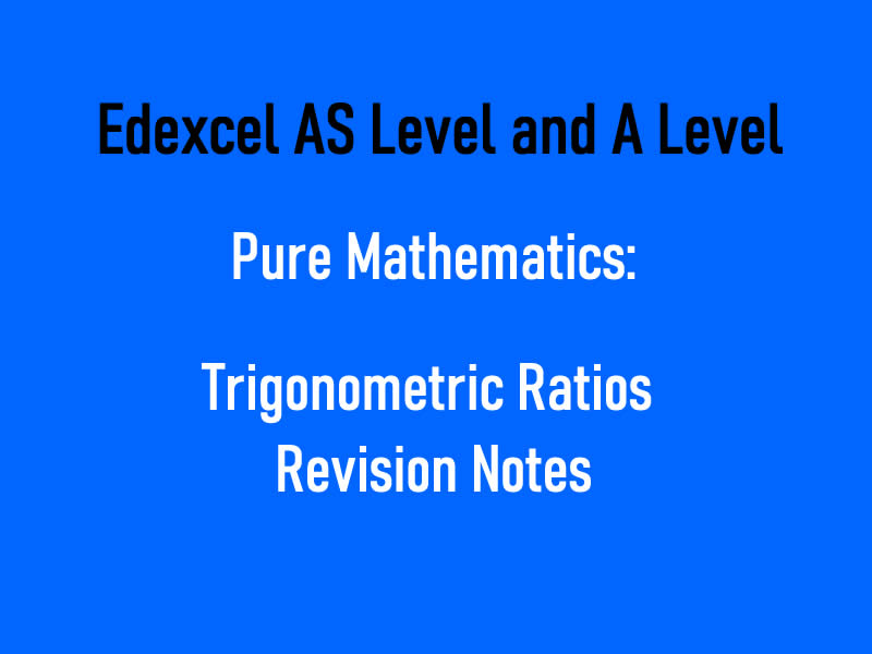 Edexcel Pure A Level Maths Trigonometric Ratios Revision Notes As