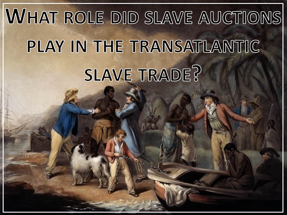 Slave Auctions And The Transatlantic Slave Trade Teaching Resources