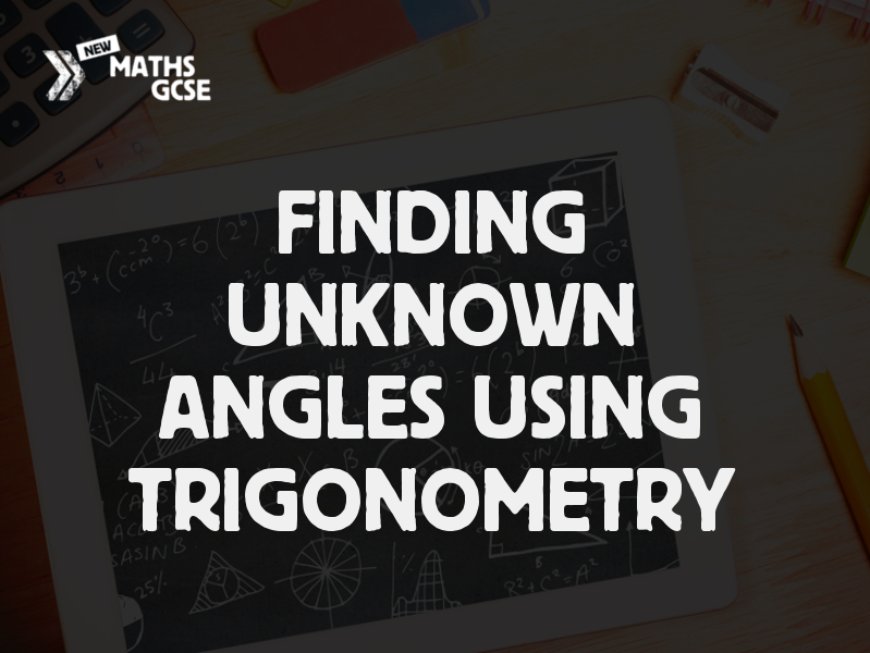 Finding Unknown Angles Using Trigonometry Complete Lesson Teaching