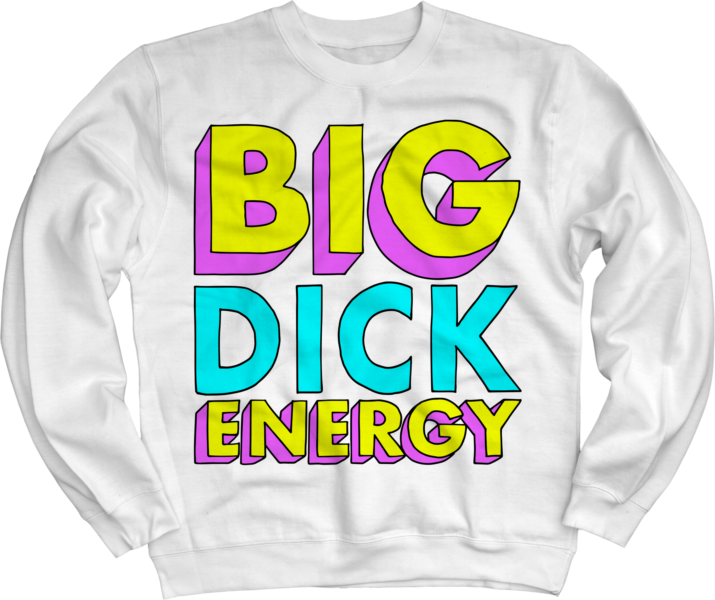 Big Dick Energy White Non Hoody Sweatshirt Schlonglord