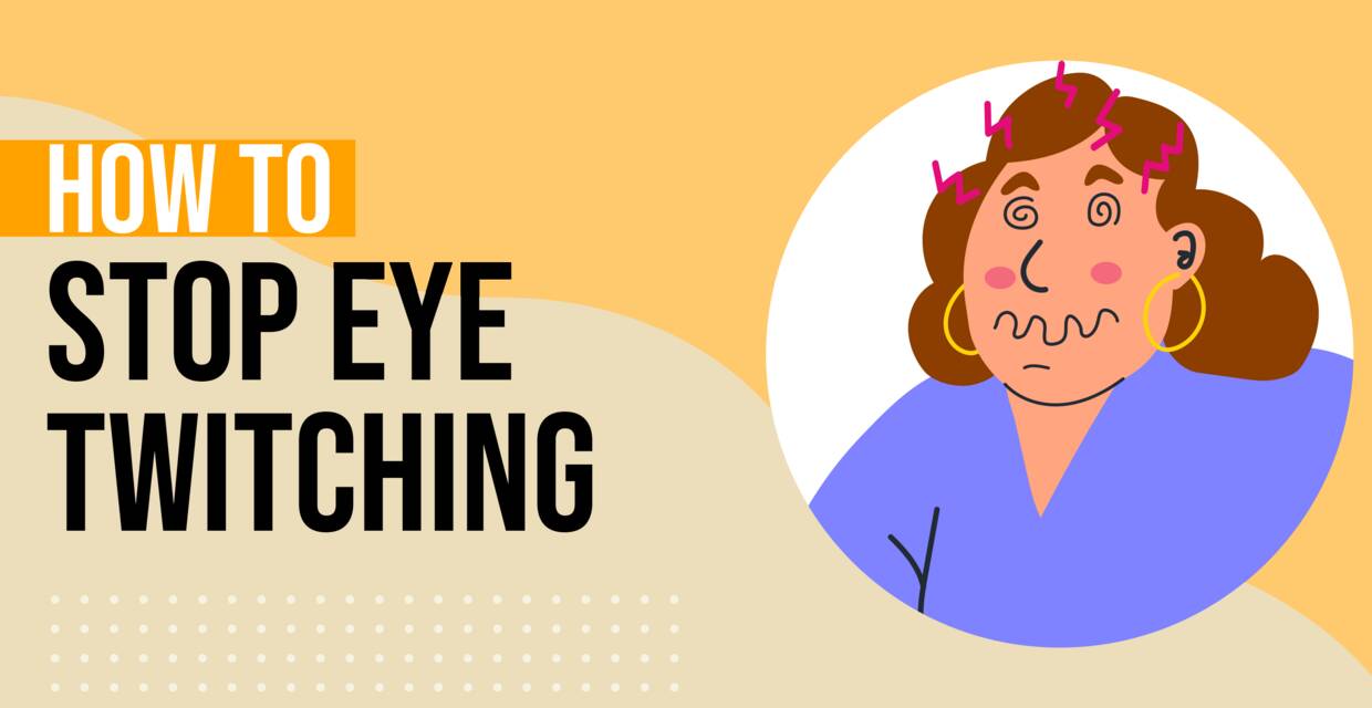 How To Stop Eye Twitching 6 Best Remedies To Stop The Twitch