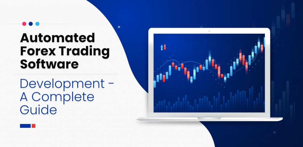 Automated Forex Trading Software Development A Complete Guide