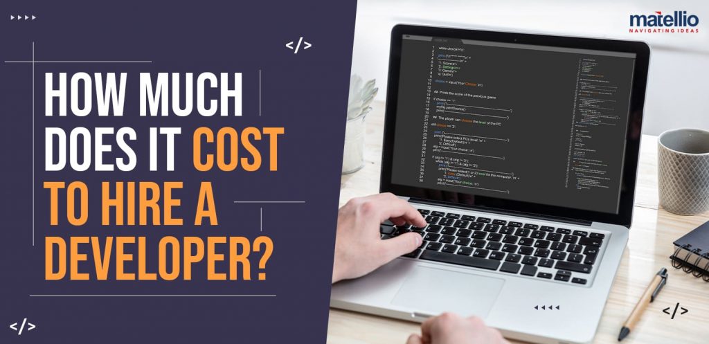 How Much Does It Cost To Hire A Developer Matellio Inc