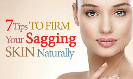 7 Tips To Firm Your Sagging Skin Naturally The Wellness Corner