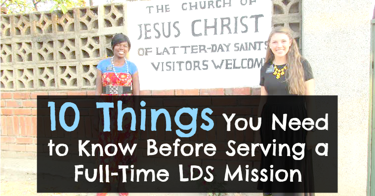 10 Things You Need To Know Before Serving A Full Time Lds Mission