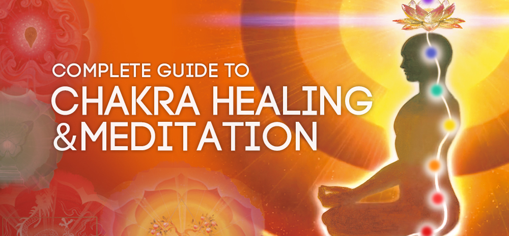 Complete Guide To Chakra Healing And Meditation