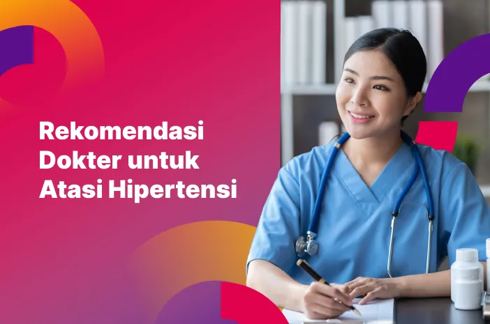 Ini Dokter Spesialis Yang Bisa Bantu Mengobati Hipertensi