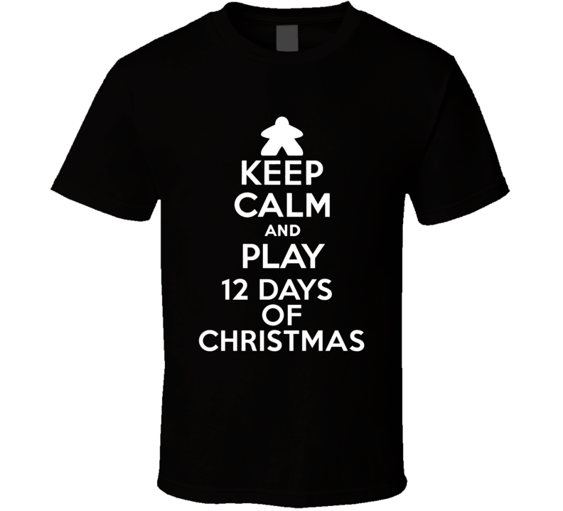 Keep Calm And Play 12 Days Of Christmas Board Game T Shirt