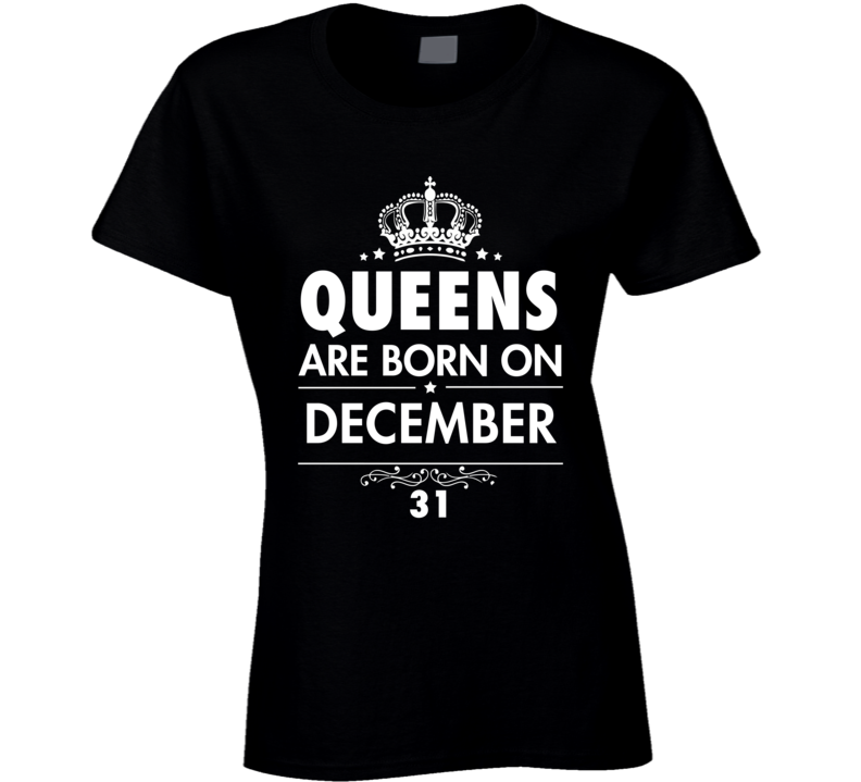 Queens Are Born On December 31 Birthday T T Shirt