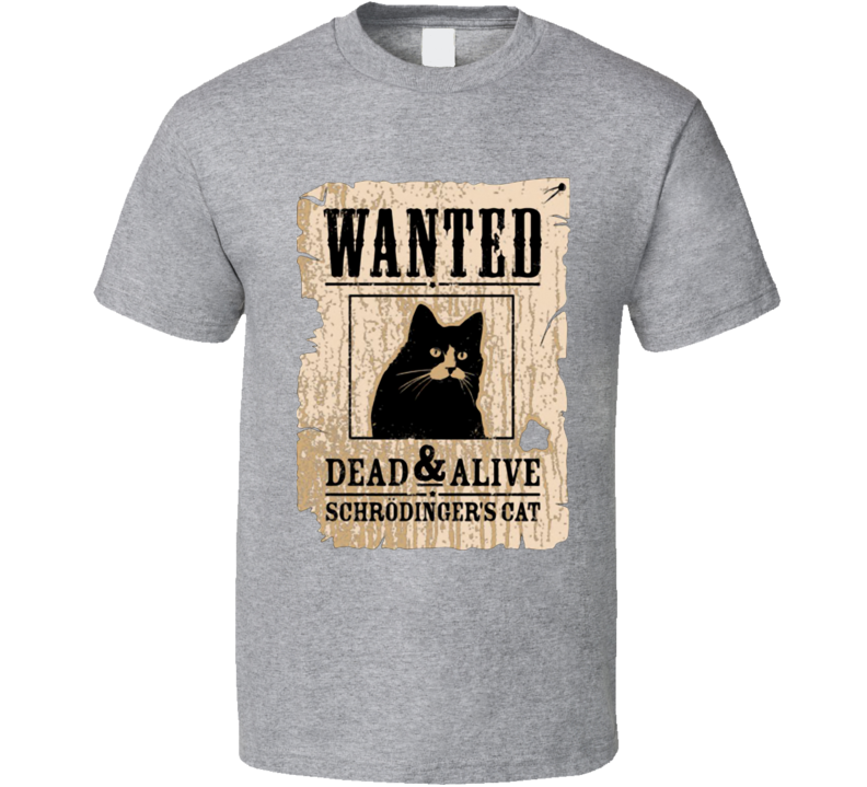 Wanted Schrodingers Cat Dead And Alive T Shirt