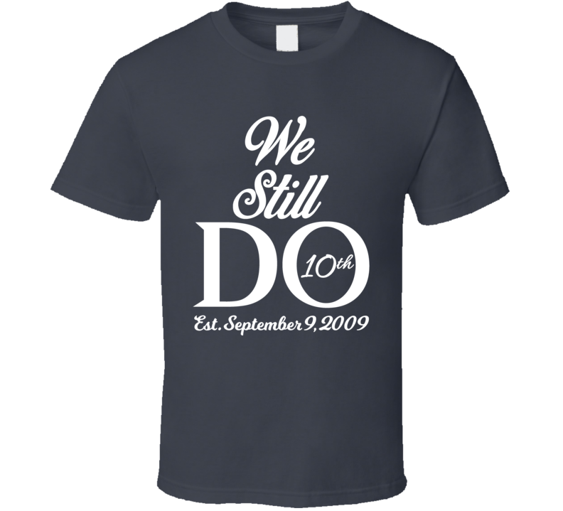 Anniversary We Still Do T Shirt