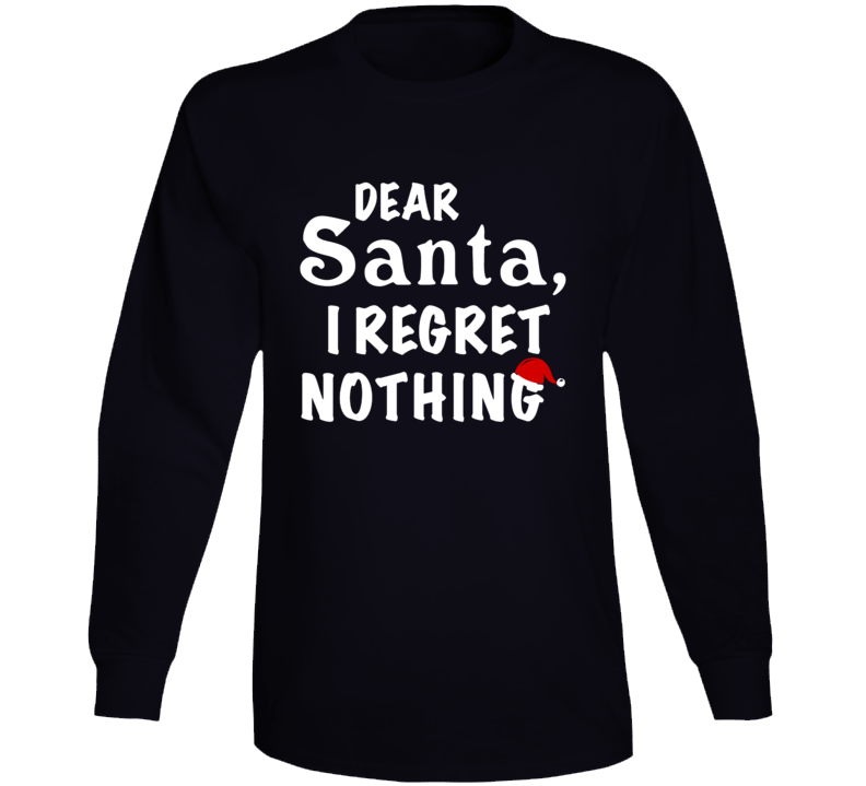 Dear Santa I Regret Nothing Naughty Funny Christmas Long Sleeve