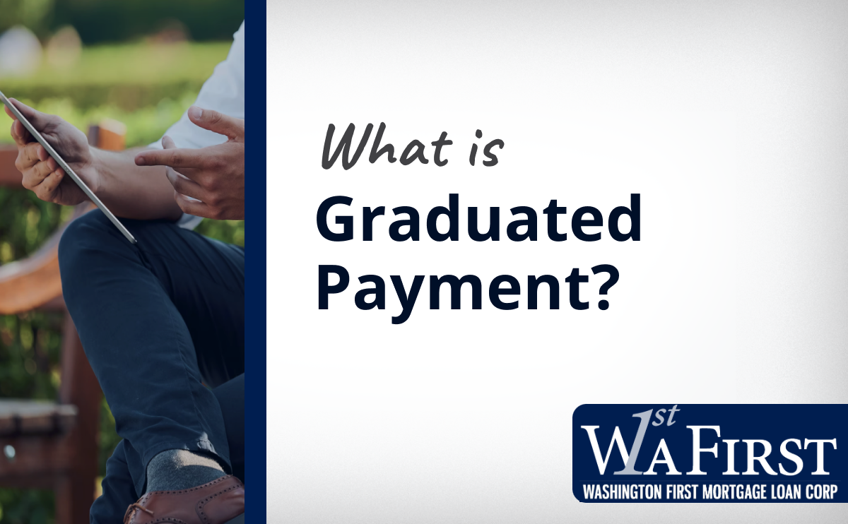 Home Loans 101 What Is Graduated Payment Washington First