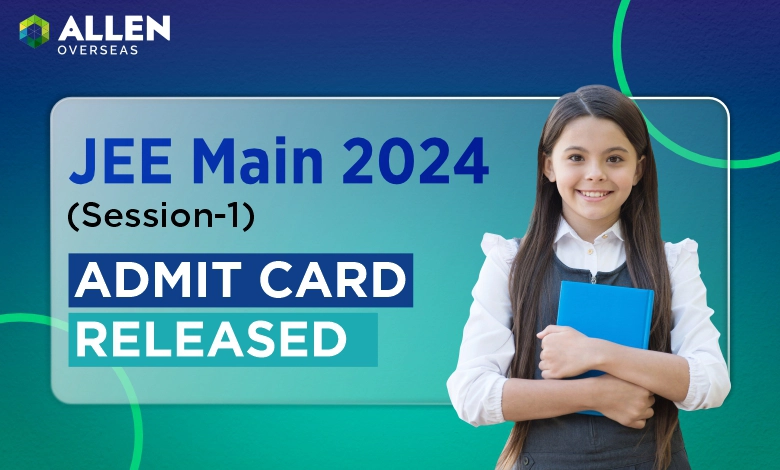 Jee Main 2024 Session 1 Admit Card Released Allen Overseas