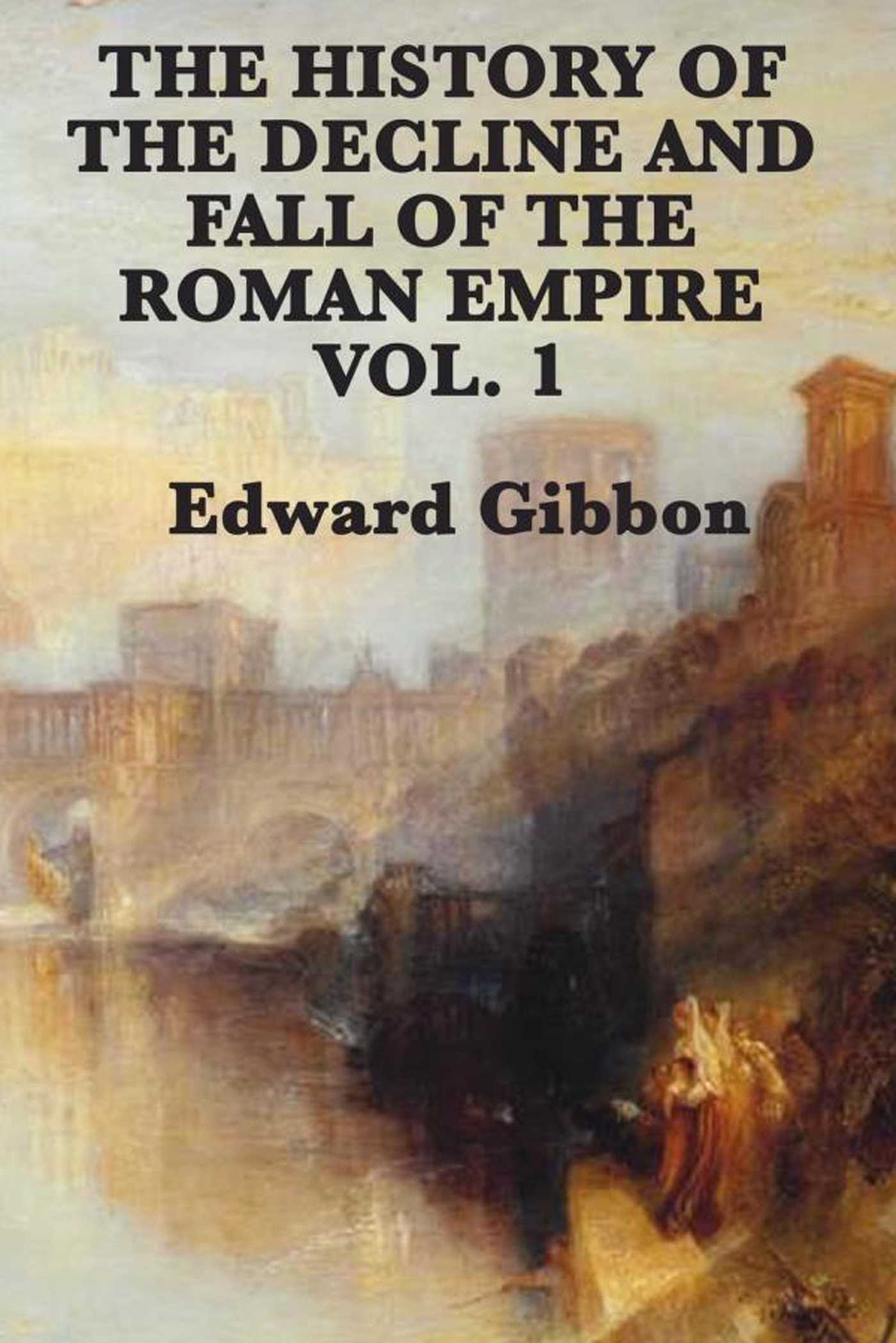 History Of The Decline And Fall Of The Roman Empire Vol 1 Ebook By