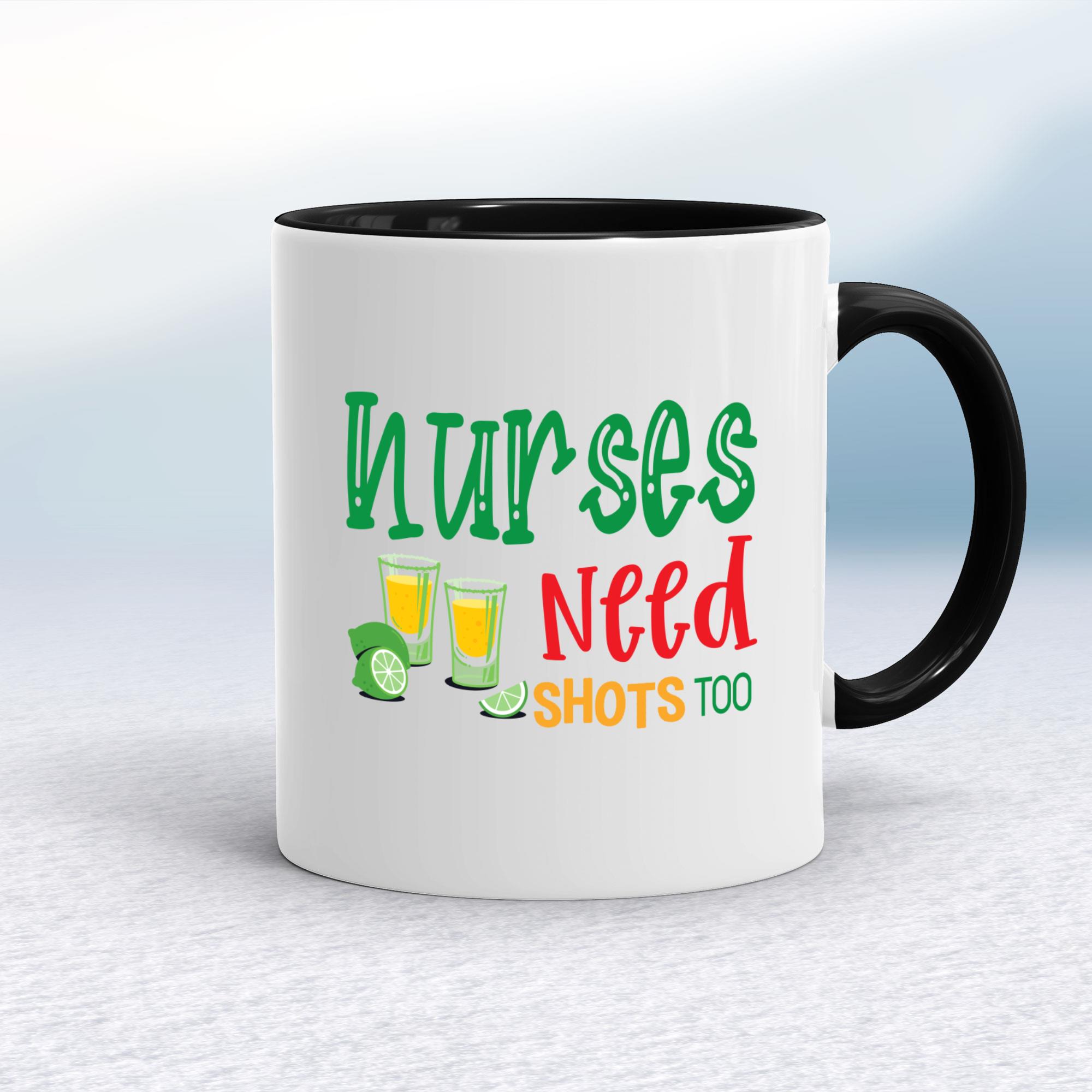 Nurses Need Shots Too Mug Novelty Mugs Slightly Disturbed