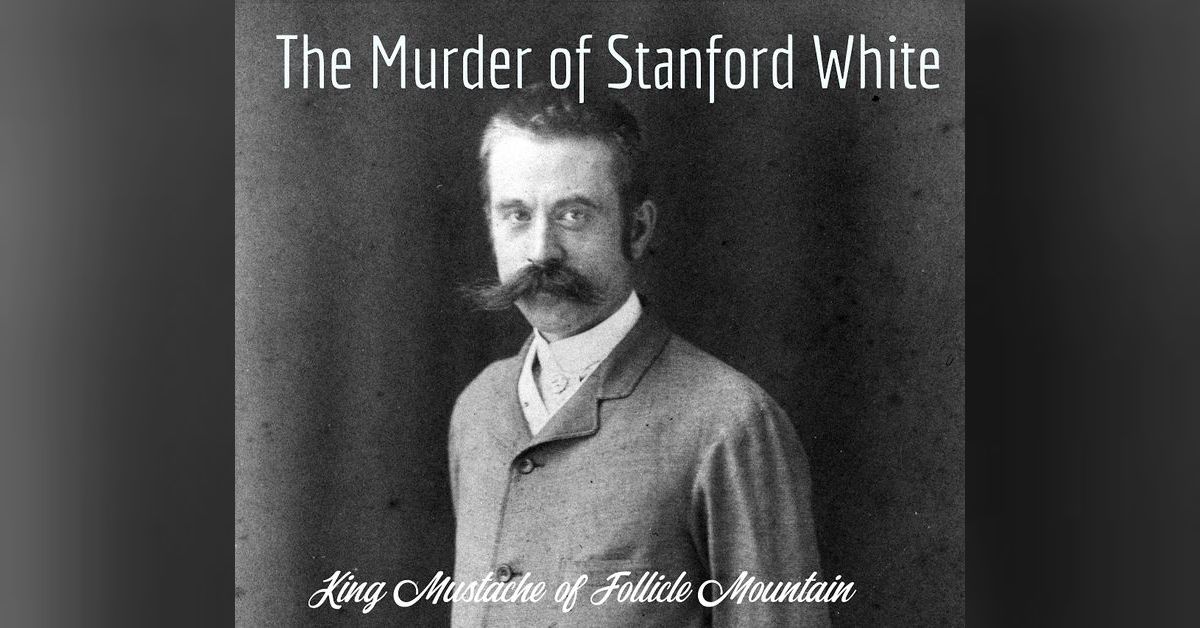 Old Timey Crimey 13 The Murder Of Stanford White Old Timey Crimey