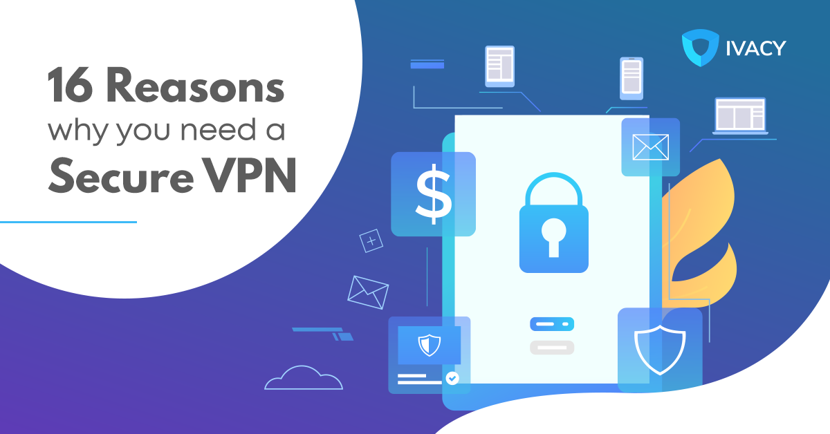 16 Reasons Why You Need A Secure Vpn