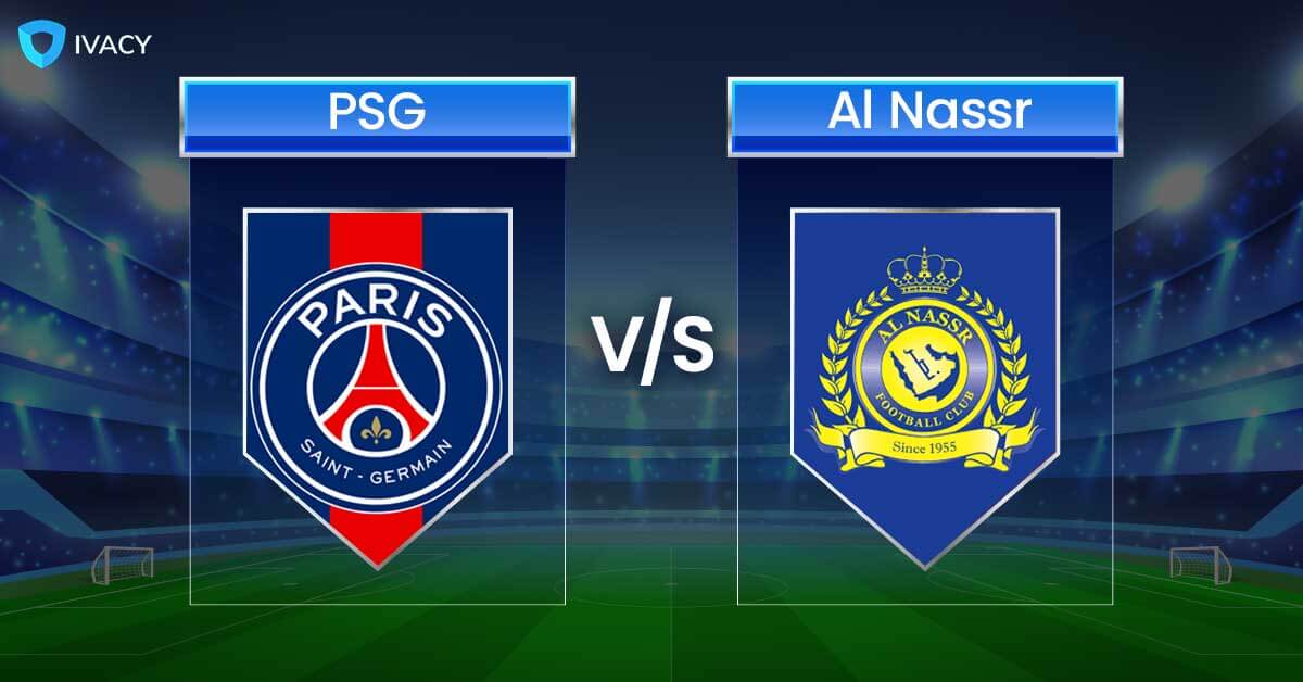 How To Watch Psg Vs Al Nassr Live Stream From Anywhere