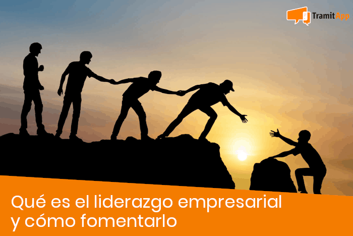 Qué Es El Liderazgo Empresarial Y Cómo Fomentarlo