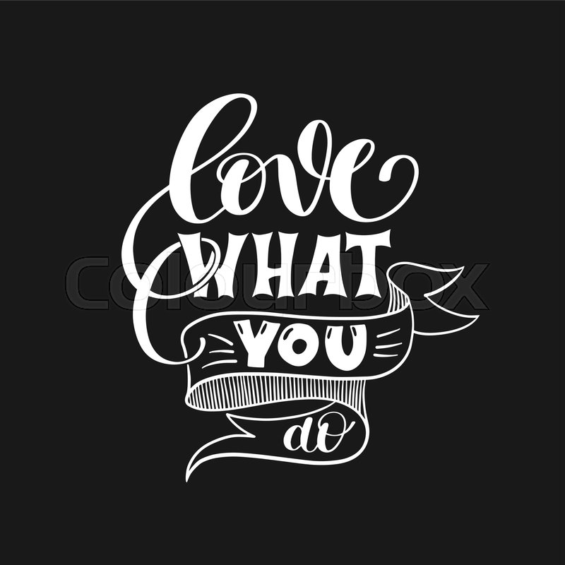 Love What You Do Handwritten Stock Vector Colourbox