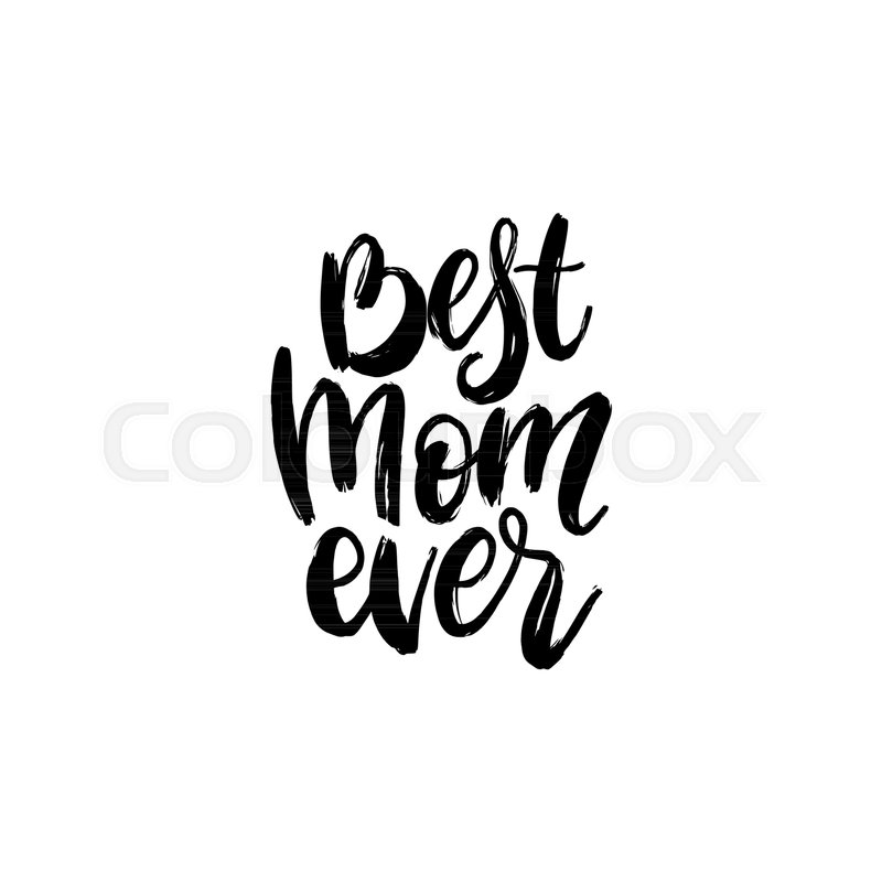 Vector Hand Lettering Best Mom Ever Stock Vector Colourbox