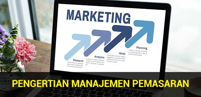 Pengertian Manajemen Pemasaran Tujuan Dan Konsepnya Dalam Bisnis