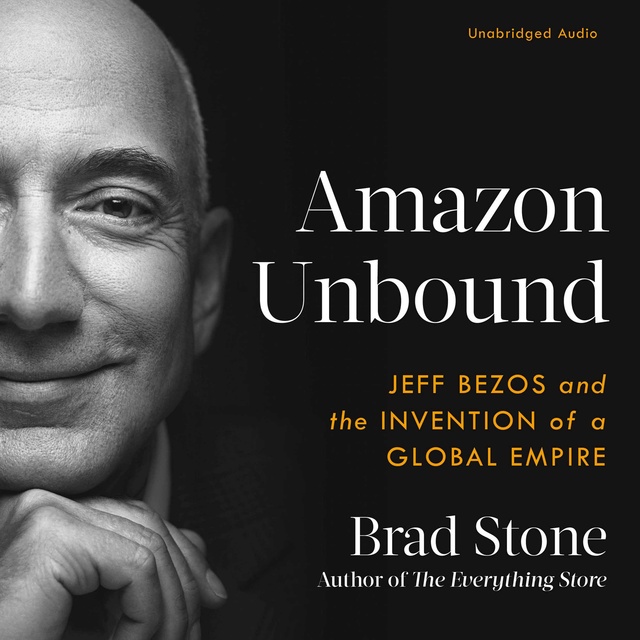 Amazon Unbound Jeff Bezos And The Invention Of A Global Empire Af Brad