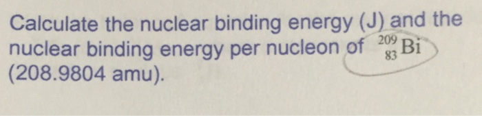 Solved Calculate The Nuclear Binding Energy J And The