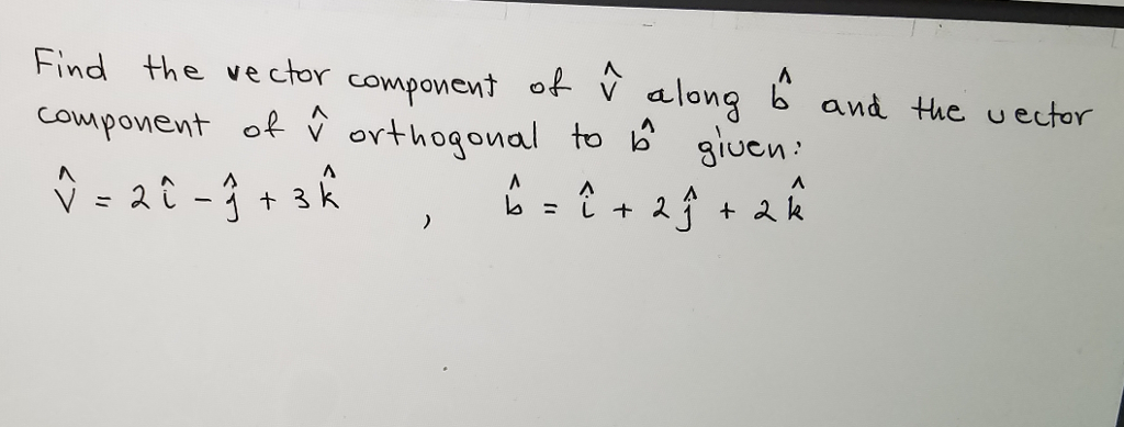 Solved Find The Vector Component Of V Along B And The Vector