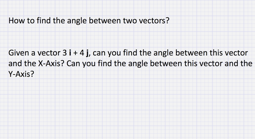 Solved How To Find The Angle Between Two Vectors Given A