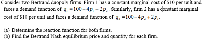 Solved Consider Two Bertrand Duopoly Firms Firm 1 Has A