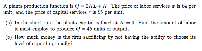 Solved A Plants Production Function Is Q 2kl K The Price